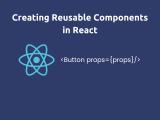 Creating Reusable Components In React A Comprehensive Guide With